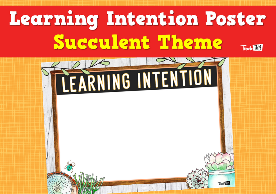 Learning Intention Poster - Succulent Theme :: Teacher Resources and ...