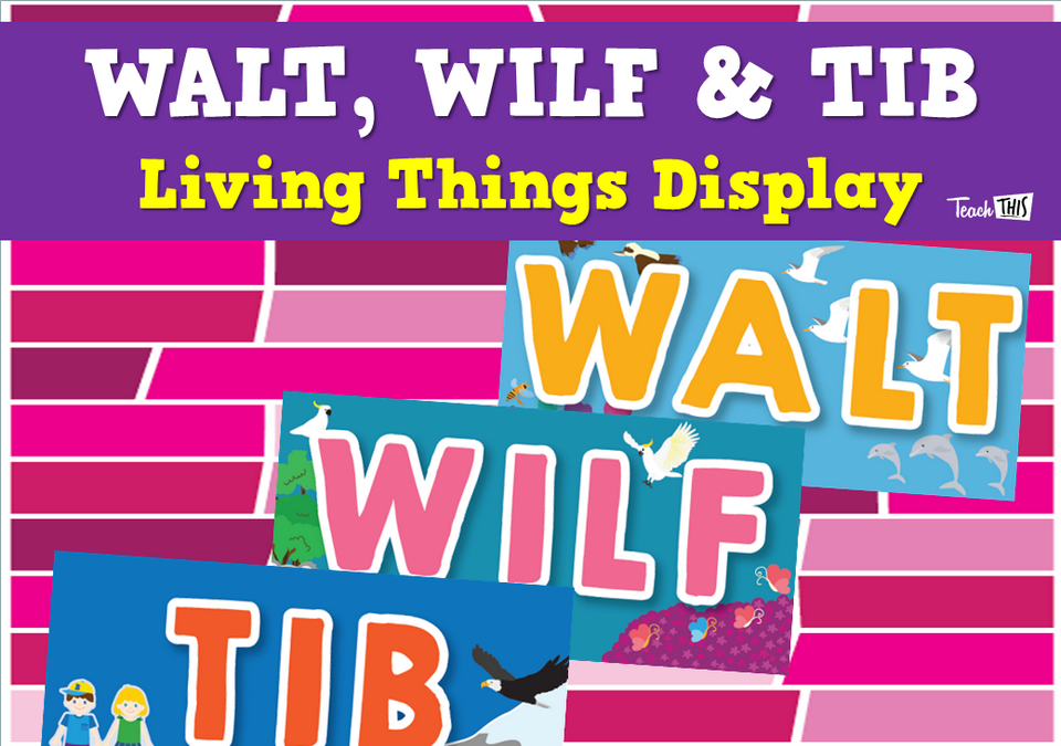 WALT, WILF & TIB - Living Things Display :: Teacher Resources and ...
