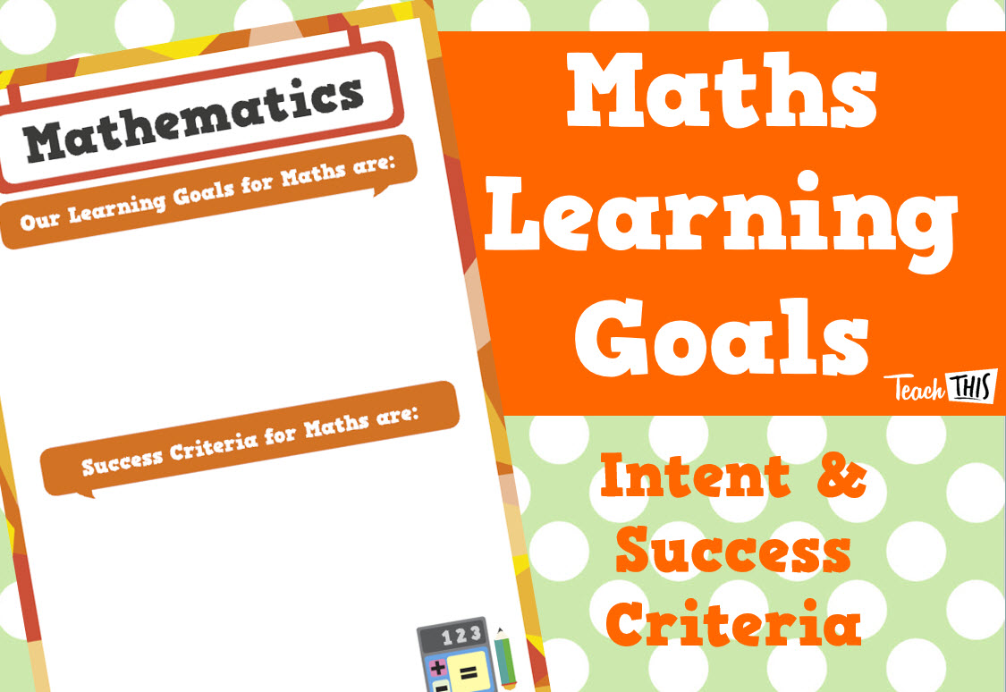 Learning Intentions & Success Criteria - Maths - Editable :: Teacher ...