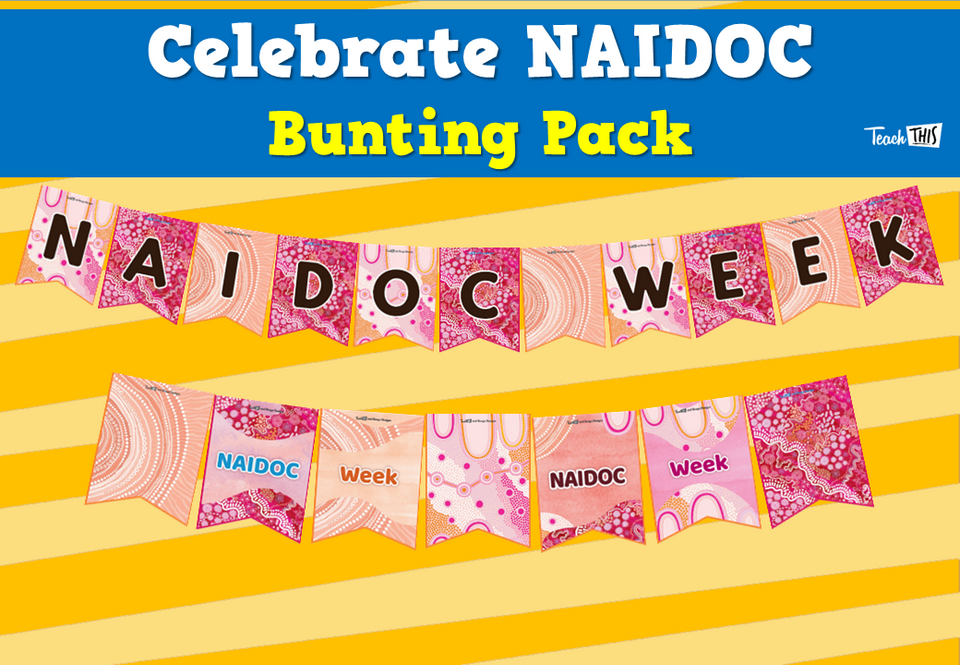 Celebrate NAIDOC - Bunting Pack :: Teacher Resources and Classroom ...
