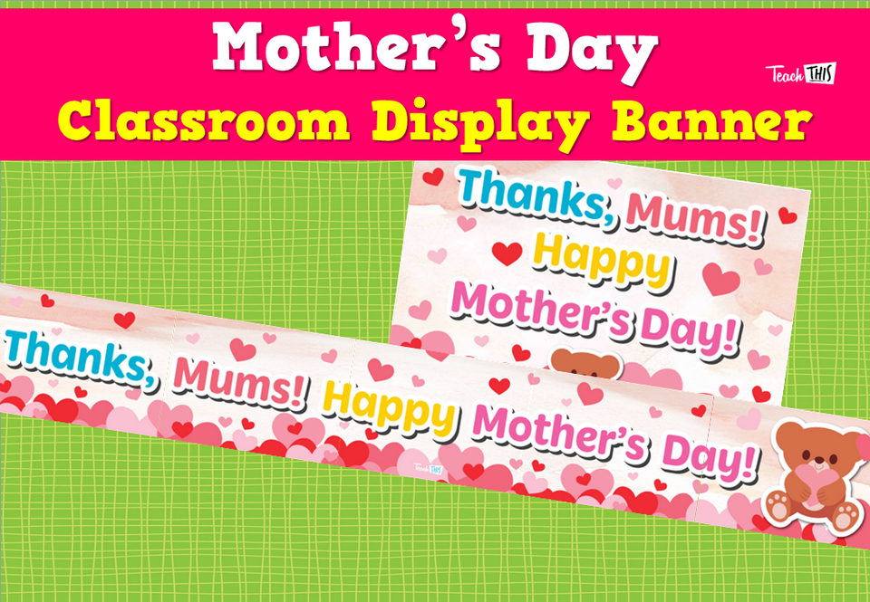 Mother’s Day Classroom - Classroom Display Banner :: Teacher Resources ...