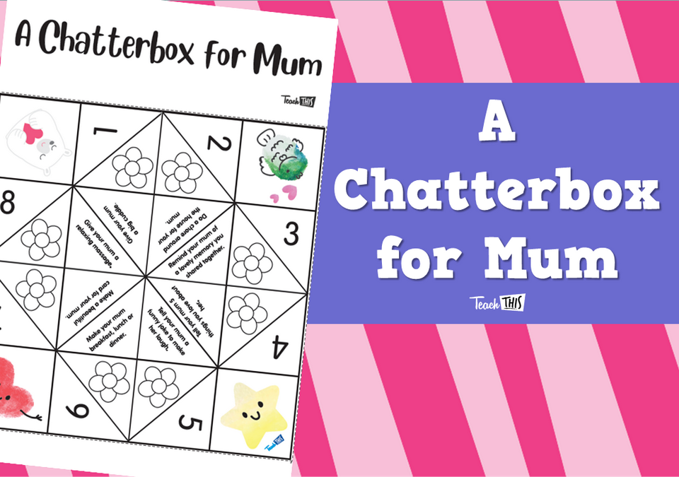 A Chatterbox for Mum :: Teacher Resources and Classroom Games :: Teach This