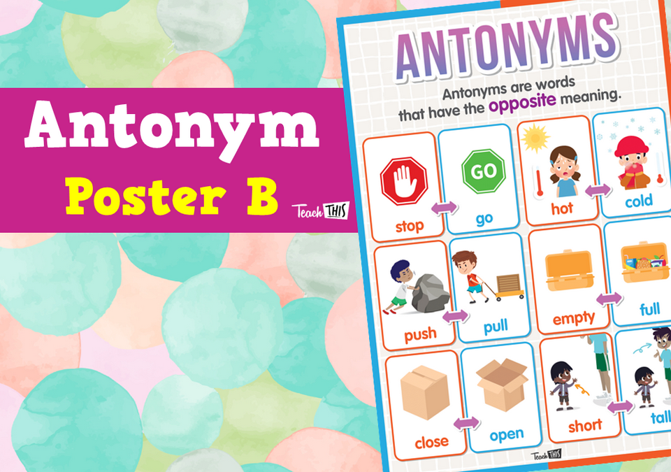 Antonym Poster B :: Teacher Resources and Classroom Games :: Teach This