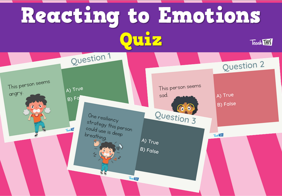 Reacting to Emotions Quiz :: Teacher Resources and Classroom Games ...