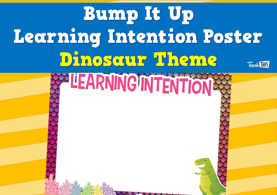 Bump It Up Learning Intention Poster - Dinosaur Theme :: Teacher ...