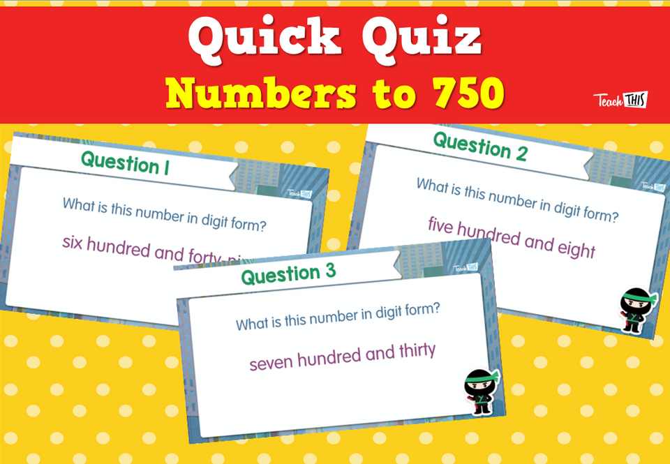 Quick Quiz: Numbers to 750 :: Teacher Resources and Classroom Games ...