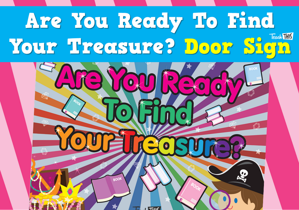 Are You Ready To Find Your Treasure? - Door Sign :: Teacher Resources ...