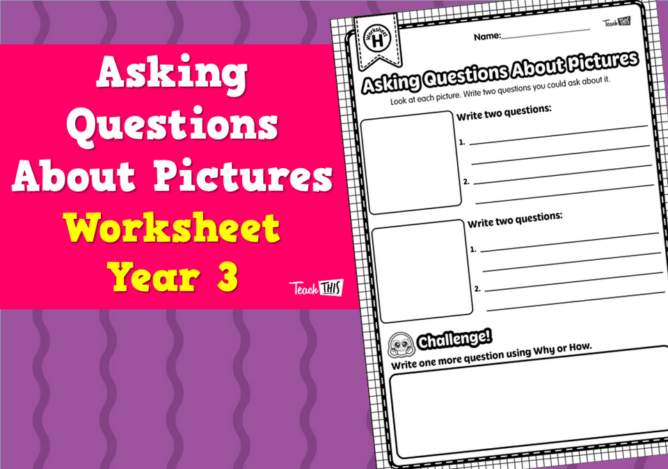 Asking Questions About Pictures - Worksheet Year 3 :: Teacher Resources ...