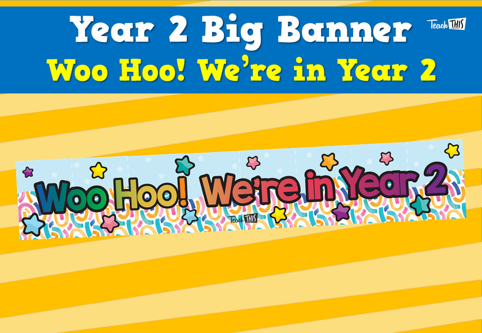 Year 2 Big Banner - Woo Hoo! We're in Year 2 :: Teacher Resources and ...