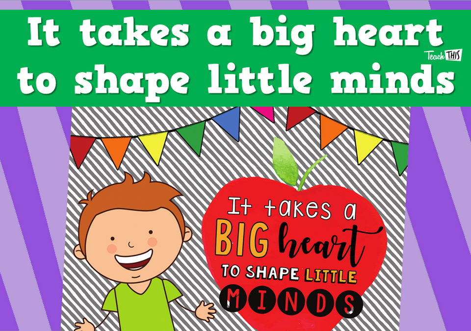 It takes a big heart to shape little minds. :: Teacher Resources and ...