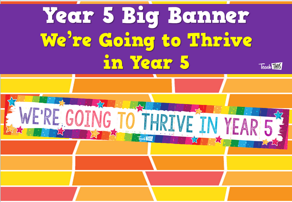 Year 5 Big Banner - We’re Going to Thrive :: Teacher Resources and ...